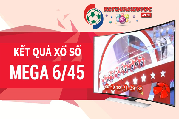 Xổ số mega ngày 17/06/2026 - KQXS mega 6/45 ngày 17/06/2026 mới nhất